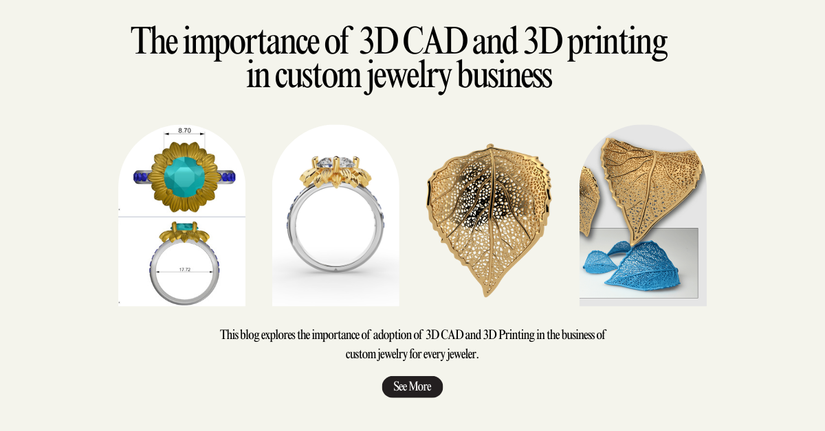 The Role of CAD & 3D Printing in Custom Jewelry Business